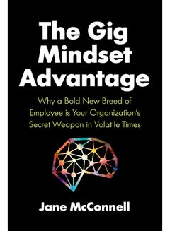 The Gig Mindset Advantage: Why a Bold New Breed of Employee is Your ...