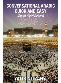 Conversational Arabic Quick and Easy: Saudi Hejazi Dialect, Hijazi ...