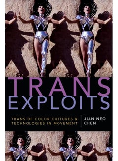 Trans Exploits : Trans of Color Cultures and Technologies in Movement ...