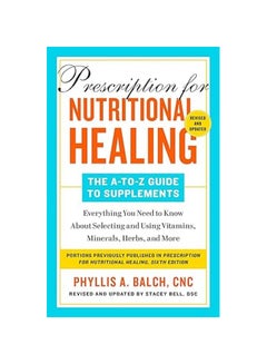 Prescription for Nutritional Healing the A-to-z Guide to Supplements ...