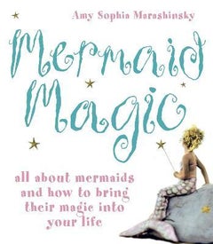 Mermaid Magic: All About Mermaids and How to Bring Their Magic into ...