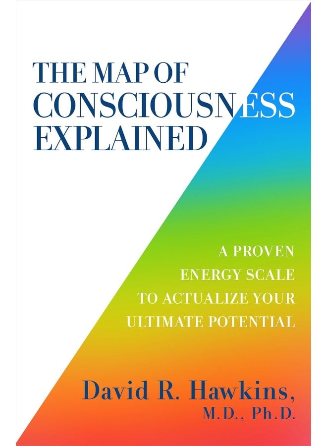 The Map of Consciousness Explained: A Proven Energy Scale to Actualize ...