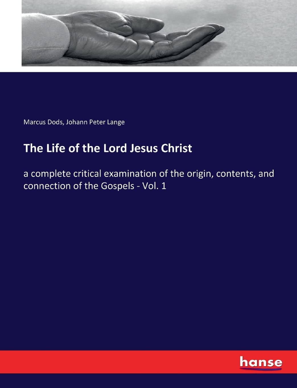 The Life of the Lord Jesus Christ: a complete critical examination of ...