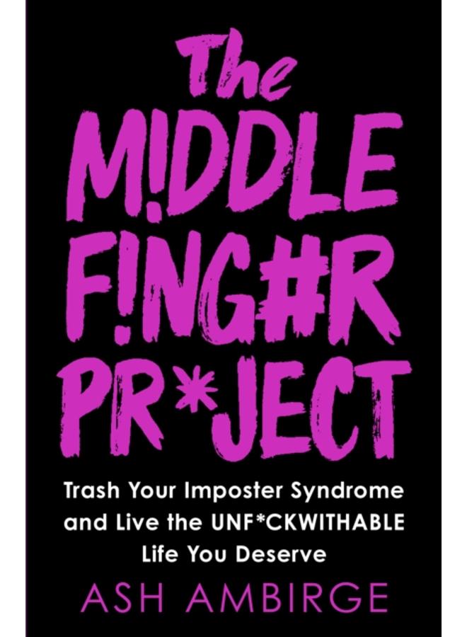 The Middle Finger Project : Trash Your Imposter Syndrome and Live the ...