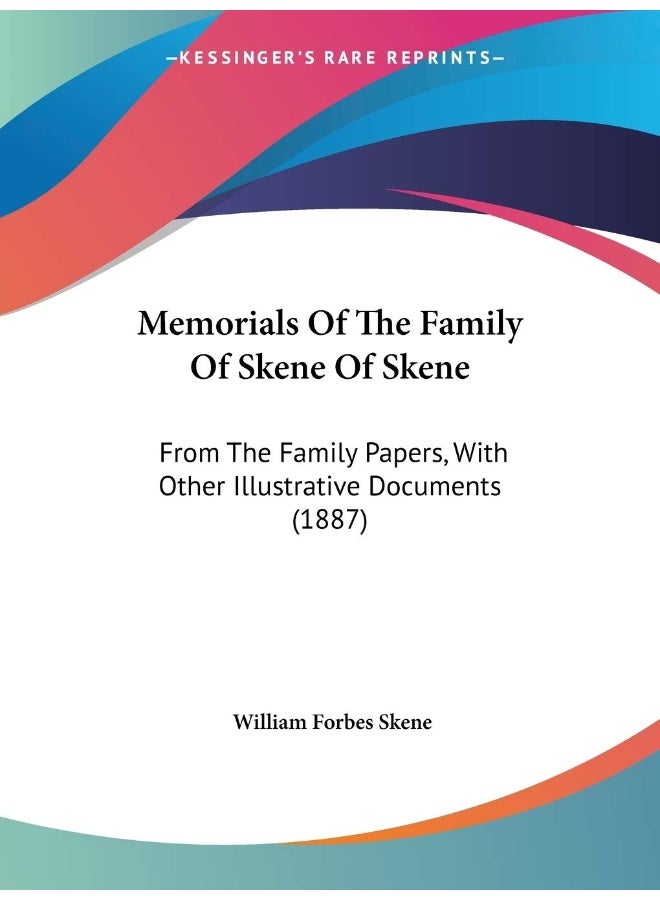 Memorials Of The Family Of Skene Of Skene: From The Family Papers, With ...