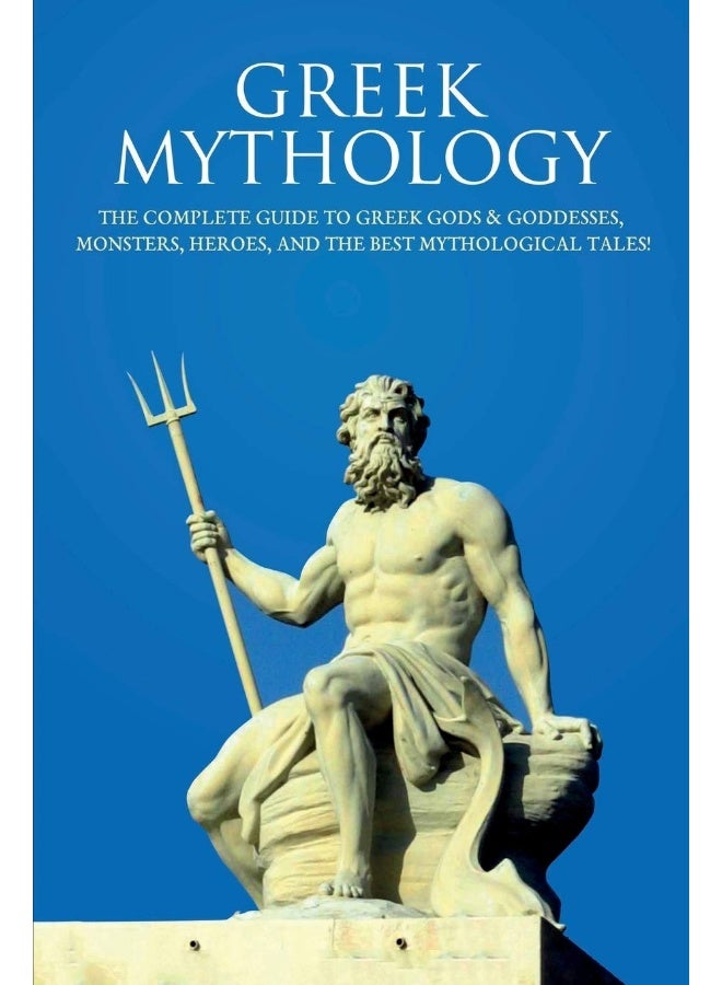 Greek Mythology: The Complete Guide to Greek Gods & Goddesses, Monsters ...