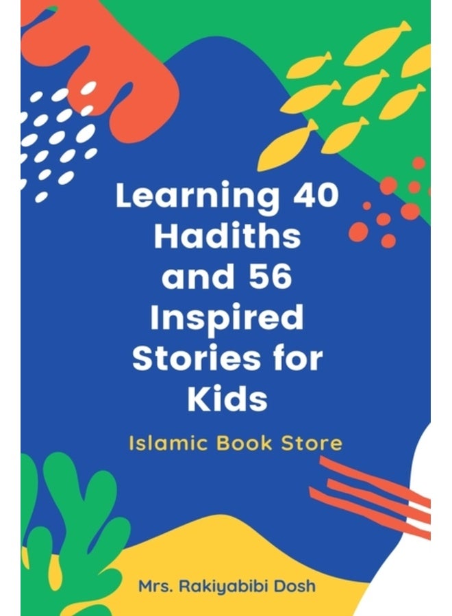 Learning 40 Hadiths and 56 Inspired Stories for Kids: Islamic Book for ...