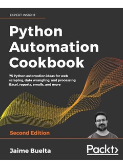 Python Automation Cookbook - Second Edition: 75 Python automation recipes for web scraping; data ...