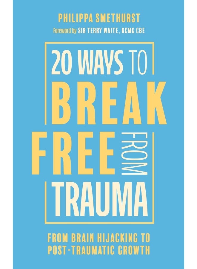 20 Ways to Break Free from Trauma : From Brain Hijacking to Post ...