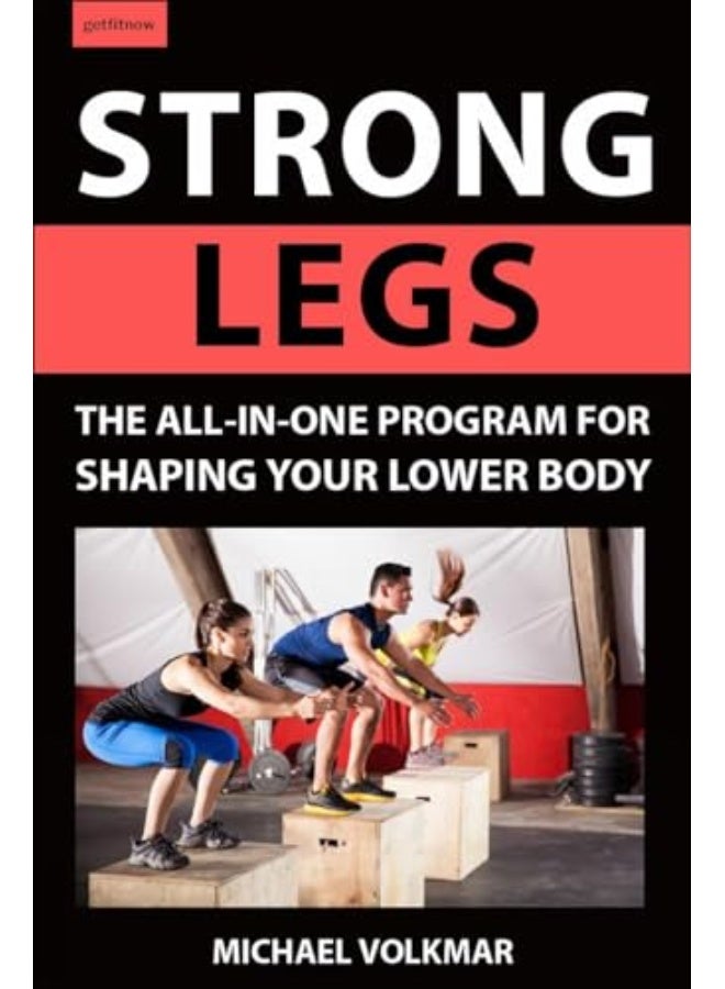 Strong Legs The Allinone Program For Shaping Your Lower Body Over 200 ...