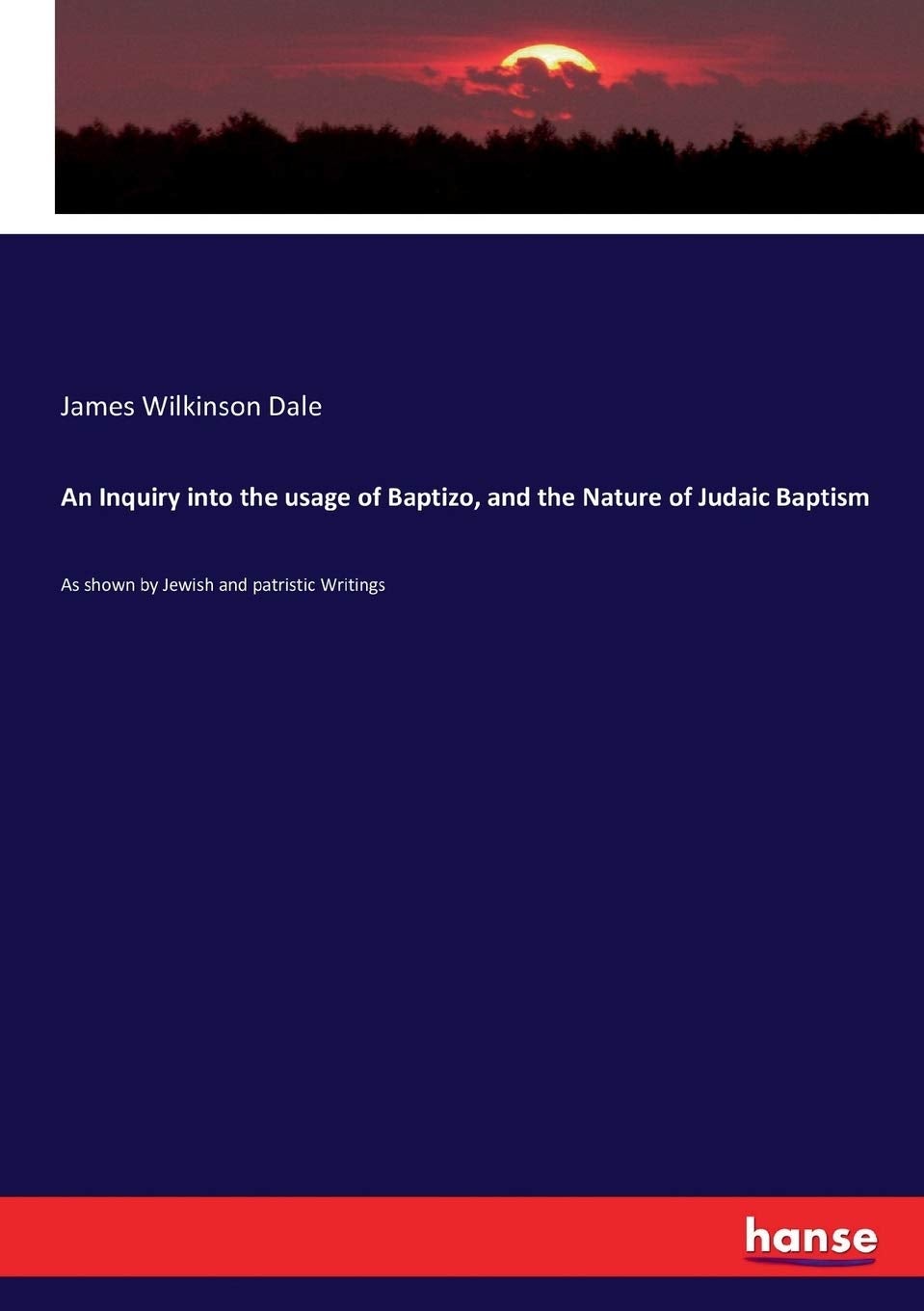 An Inquiry into the usage of Baptizo, and the Nature of Judaic Baptism ...