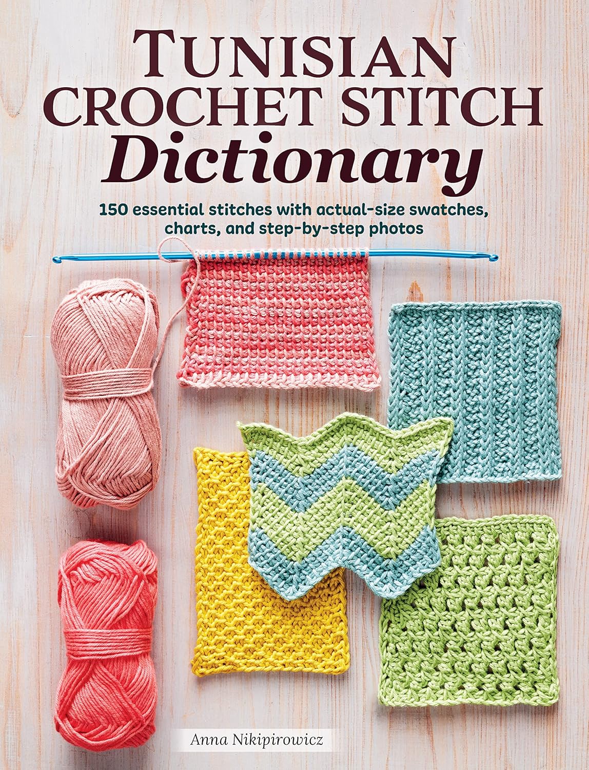 Tunisian Crochet Stitch Dictionary: 150 Essential Stitches with Actual-Size Swatches, Charts ...