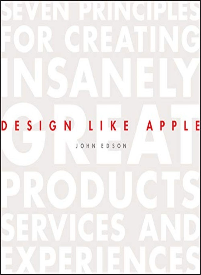 Design Like Apple: Seven Principles For Creating Insanely Great ...