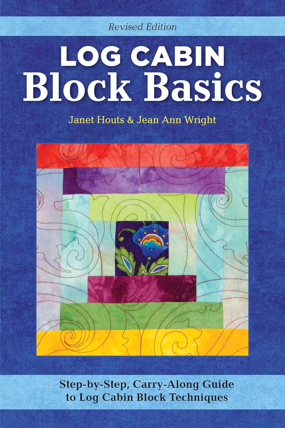 Log Cabin Block Basics, Revised Edition: Step-by-Step, Carry-Along ...