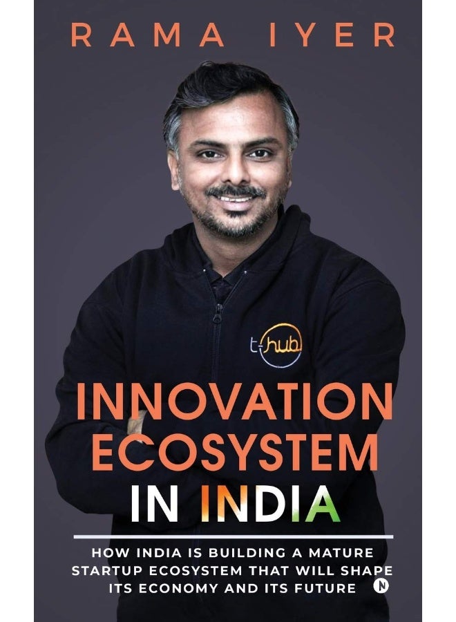 INNOVATION ECOSYSTEM IN INDIA: How India is building a mature startup ecosystem that will shape ...