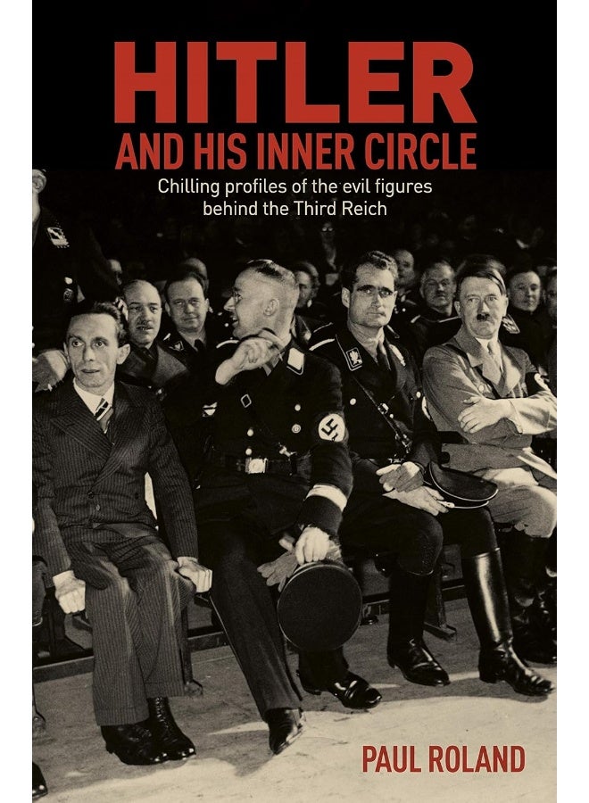 Hitler and His Inner Circle: Chilling Profiles of the Evil Figures ...