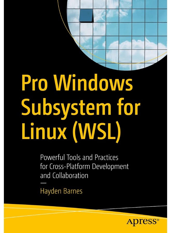 Pro Windows Subsystem for Linux (WSL): Powerful Tools and Practices for Cross-Platform ...