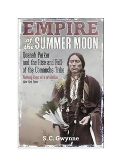 Empire Of The Summer Moon: Quanah Parker And The Rise And Fall Of The ...