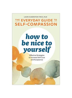How To Be Nice To Yourself: The Everyday Guide To Self Compassion ...