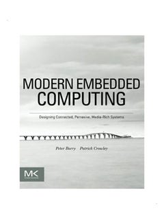 Modern Embedded Computing: Designing Connected, Pervasive, Media-Rich ...