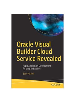 Oracle Visual Builder Cloud Service Revealed: Rapid Application ...