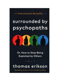 Surrounded By Psychopaths: Or How To Stop Being Exploited By Others ...