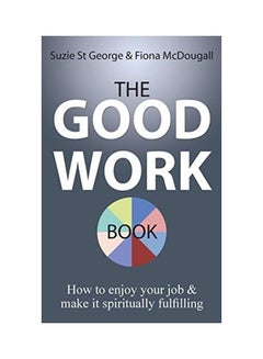 The Good Work Book: How To Enjoy Your Job And Make It Spiritually ...