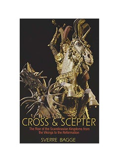 Cross and Scepter: The Rise of the Scandinavian Kingdoms from the ...